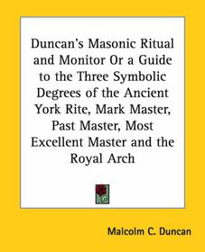 Duncan's Masonic Ritual and Monitor Or a Guide to the Three Symbolic ...