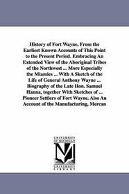 History of Fort Wayne, From the Earliest Known Accounts of This Point ...