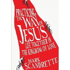 Practicing the Way of Jesus: Life Together in the Kingdom of Love ...