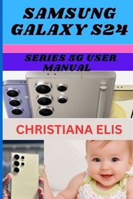 Samsung Galaxy S24 Series 5g User Manual: Quick and easy guide for ...