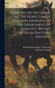 Guide to the Specimens of the Horse Family (Equid ) Exhibited in the ...