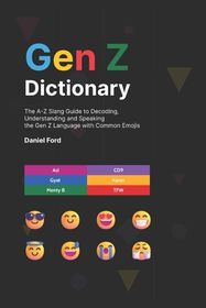 Gen Z Dictionary: The A-Z Slang Guide to Decoding, Understanding and ...