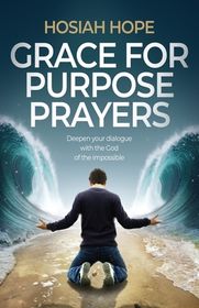 Grace for Purpose Prayers: Deepen your dialogue with the God of the ...