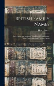 British Family Names; Their Origin and Meaning, With Lists of ...