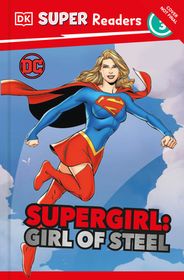 DK Super Readers Level 3 DC Supergirl Girl of Steel: Meet Kara Zor-El ...