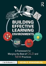 Building Effective Learning Environments: A Framework for Merging the Best of Old and New ...