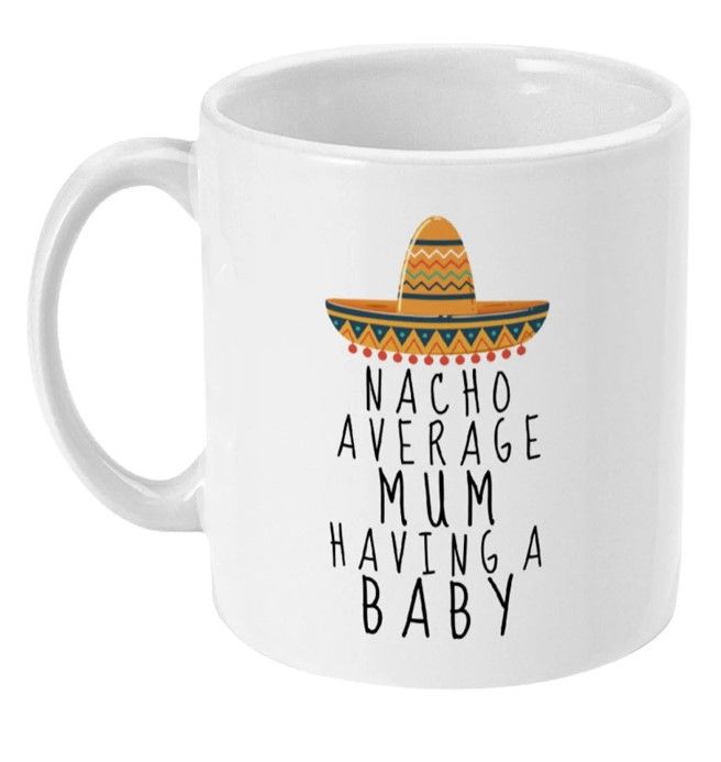 Nacho Average Mum Having A Baby Shower Mom For Her Gift Mug | Shop ...