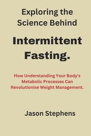 Exploring the Science Behind Intermittent Fasting.: How Understanding ...