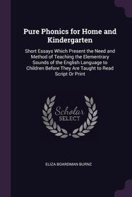 Pure Phonics for Home and Kindergarten: Short Essays Which Present the ...