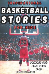Inspirational Basketball Stories for Kids: Lessons for Young Readers in ...