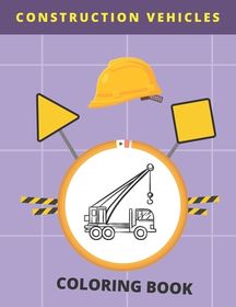 Construction Vehicles Coloring Book: Colouring book with a lot of ...