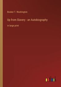 Up from Slavery - an Autobiography: in large print | Shop Today. Get it ...