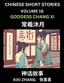 Chinese Short Stories (Part 16) - Goddess Chang Xi, Learn Ancient ...