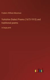 Yorkshire Dialect Poems (1673-1915) and traditional poems: in large ...
