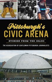 Pittsburgh's Civic Arena: Stories from the Igloo | Shop Today. Get it ...