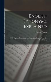 English Synonyms Explained: With Copious Illustrations and Examples ...