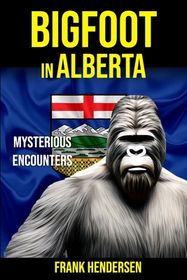Bigfoot in Alberta: Mysterious Encounters | Shop Today. Get it Tomorrow ...