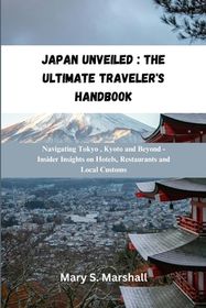Japan Unveiled: The Ultimate Traveler's Handbook: Navigating Tokyo ...
