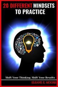 20 Different Mindsets to Put Into Practice: Shift your thinking, shift ...