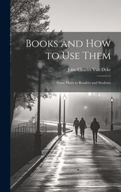 Books and How to Use Them: Some Hints to Readers and Students | Shop ...