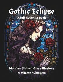 Gothic Eclipse: Macabre Stained Glass Illusions & Wiccan Whispers ...