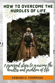 How to Overcome the Hurdles of Life: 7 Principal steps to overcome the ...