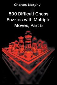 500 Difficult Chess Puzzles with Multiple Moves, Part 5 | Shop Today ...