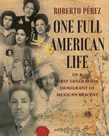 One Full American Life of a First - Generation Immigrant of Mexican ...