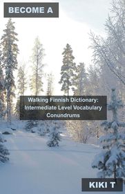 Become a Walking Finnish Dictionary: Intermediate Level Vocabulary Conundrums | Buy Online in ...