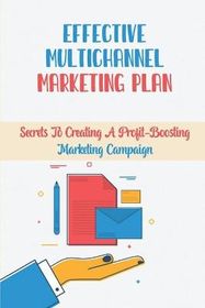 Effective Multichannel Marketing Plan: Secrets To Creating A Profit ...
