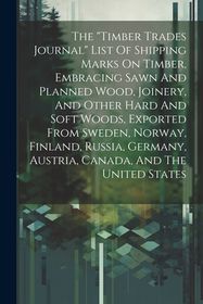 The "timber Trades Journal" List Of Shipping Marks On Timber, Embracing ...