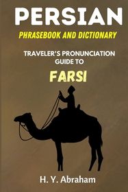 Persian Phrasebook and Dictionary: Traveler's Pronunciation Guide to ...