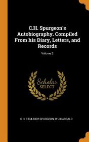C.H. Spurgeon's Autobiography. Compiled from His Diary, Letters, and ...