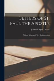 Letters of St. Paul the Apostle: Written Before and After His ...