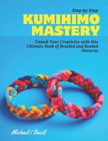 Step by Step KUMIHIMO Mastery: Unlock Your Creativity with this ...