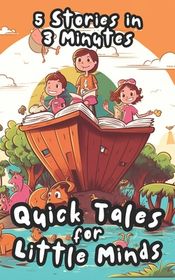 Quick Tales for Little Minds: 5 Stories in 3 Minutes: A collection of 5 ...