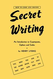 Secret Writing: An Introduction to Cryptograms, Ciphers and Codes ...