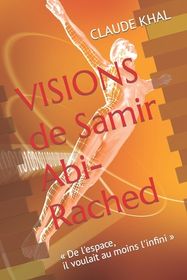 VISIONS de Samir Abi-Rached: De l'espace, il voulait au moins l'infini ...