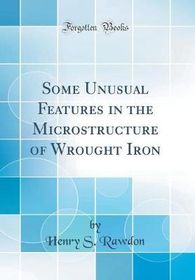 Some Unusual Features in the Microstructure of Wrought Iron (Classic ...