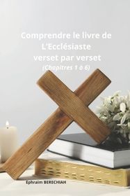 Comprendre le livre de L'Ecclesiaste verset par verset (chapitres 1 a 6 ...