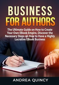 Business for Authors: The Ultimate Guide on How to Create Your Own ...