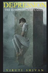 Depression - The Comprehensive Guide: Understanding, Managing, and ...
