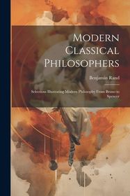 Modern Classical Philosophers; Selections Illustrating Modern ...