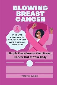 Blowing breast cancer: Simple Procedure to Keep Breast Cancer Out of ...