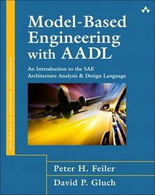 Model-Based Engineering with Aadl: An Introduction to the Sae Architecture Analysis & Design ...