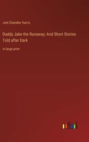 Daddy Jake the Runaway; And Short Stories Told after Dark | Shop Today ...