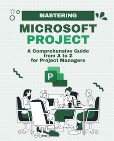 Mastering Microsoft Project: A Comprehensive Guide from A to Z for ...