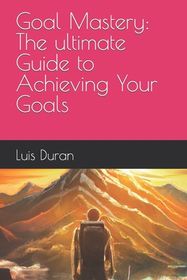 Goal Mastery: The ultimate Guide to Achieving Your Goals | Shop Today ...