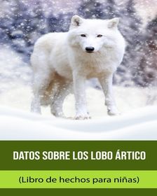 Datos sobre los Lobo ?rtico (Libro de hechos para ni?as) | Buy Online in South Africa | takealot.com