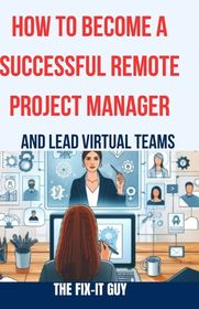 How to Become a Successful Remote Project Manager and Lead Virtual ...